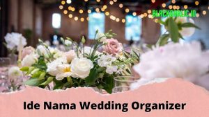 60+ Nama Wedding Organizer Yang Unik Dan Menarik